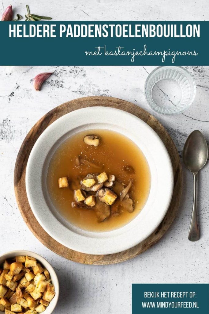 Heldere paddenstoelenbouillon met kastanjechampignons - Mind Your Feed